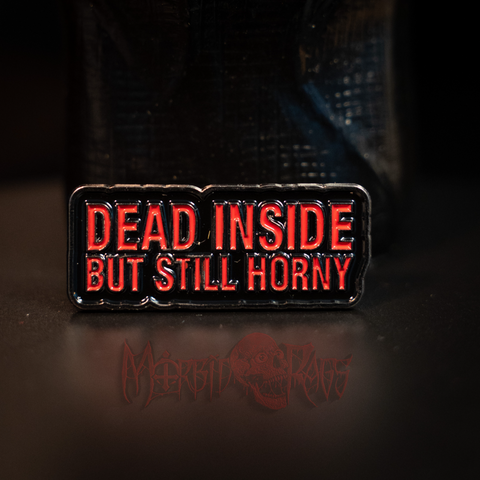 Dead Inside But Still H***y Pin – Morbid Rags